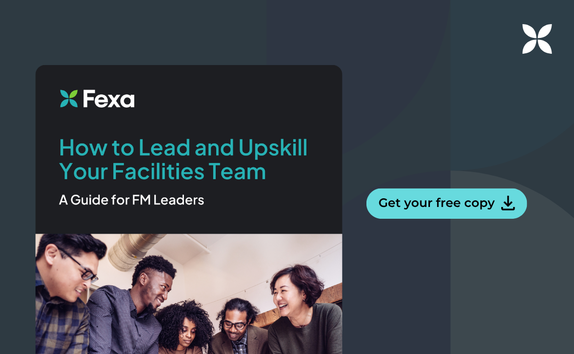 Fexa | A Guide for FM Leaders: How to Lead and Upskill Your Facilities Team